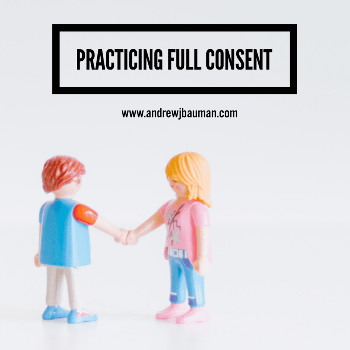 Practicing Full Consent - Andrew J Bauman